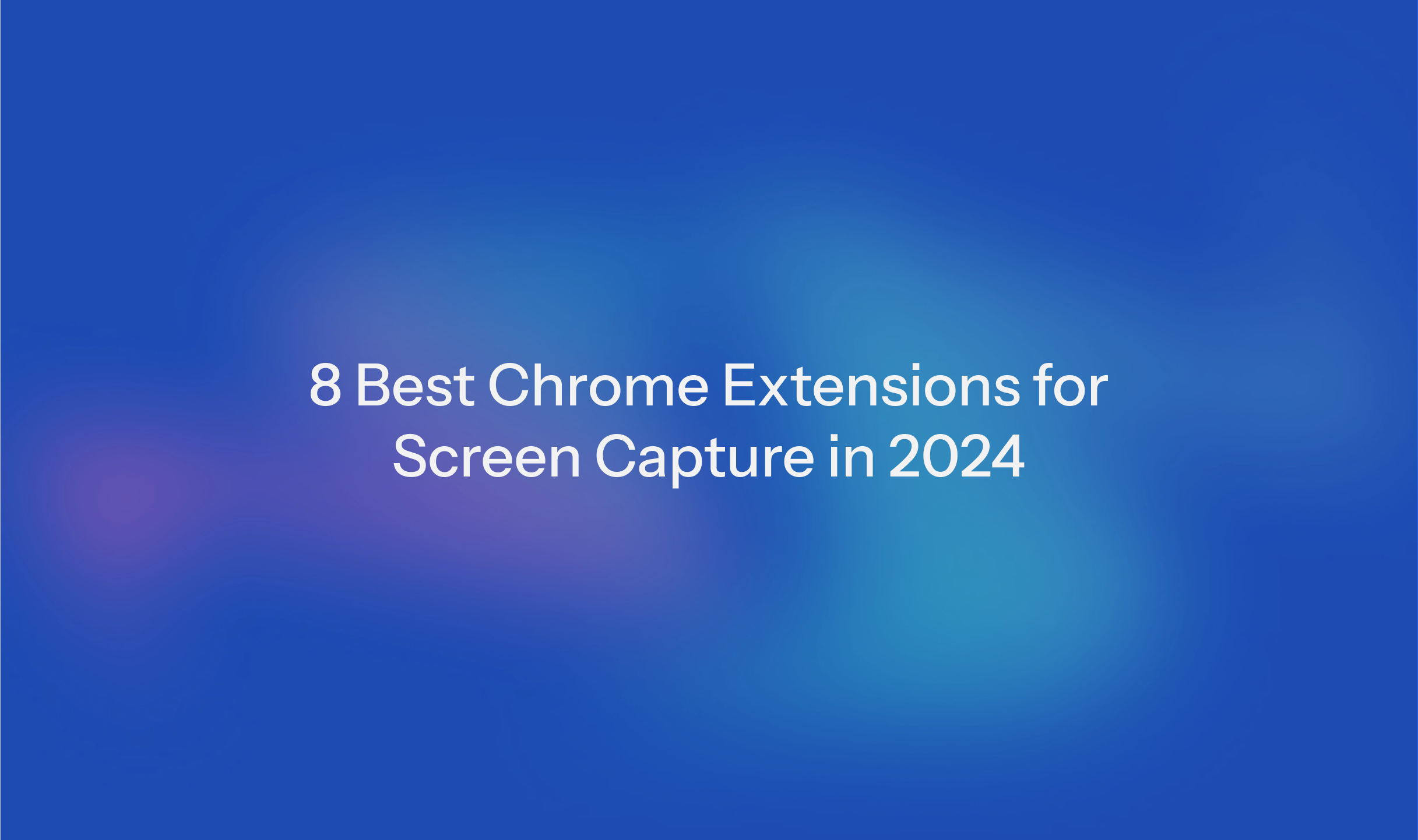 8 Best Chrome Extensions for Screen Capture in 2025 | Safe Screen Share
